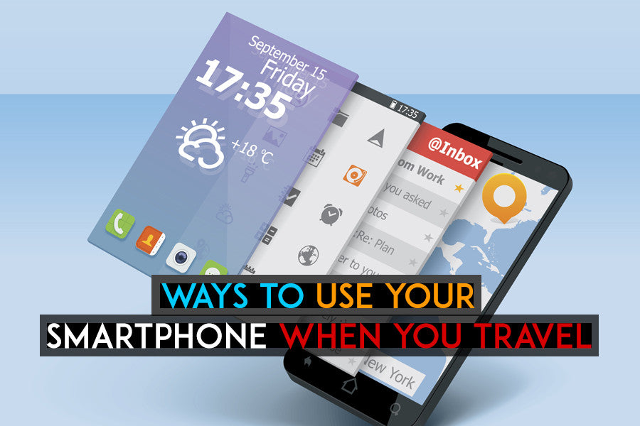Best Ways to Use Your Smartphone When You Travel – VENTURE 4TH